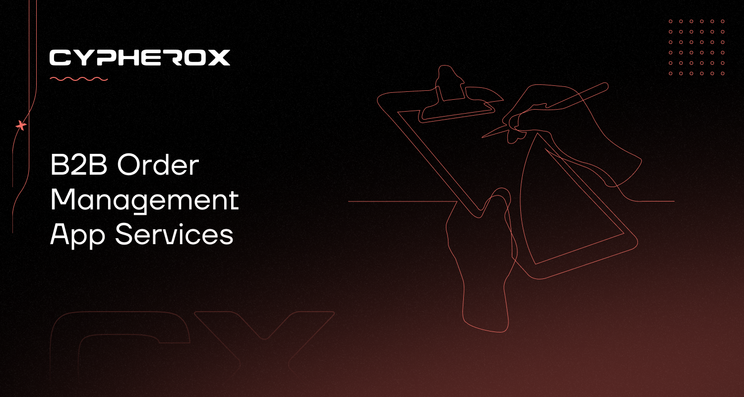 B2B Order Management App Development Services | Cypherox