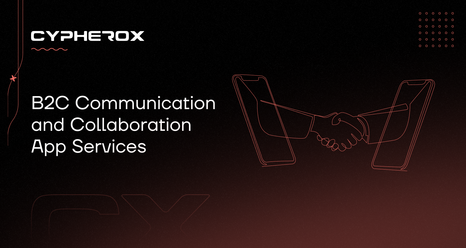 B2C Communication and Collaboration App Solutions | Cypherox