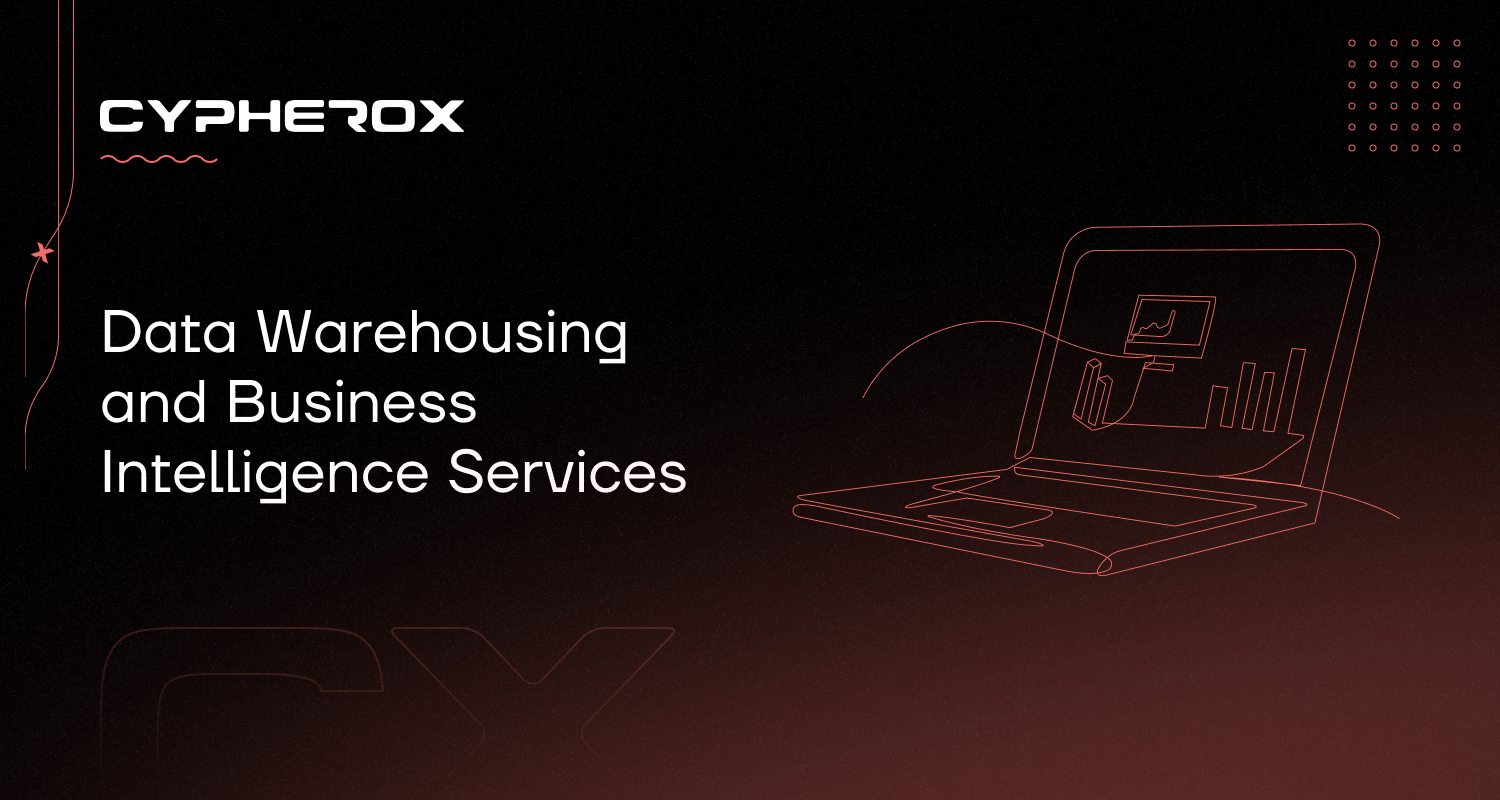 Data Warehousing & BI Services by Cypherox Technologies